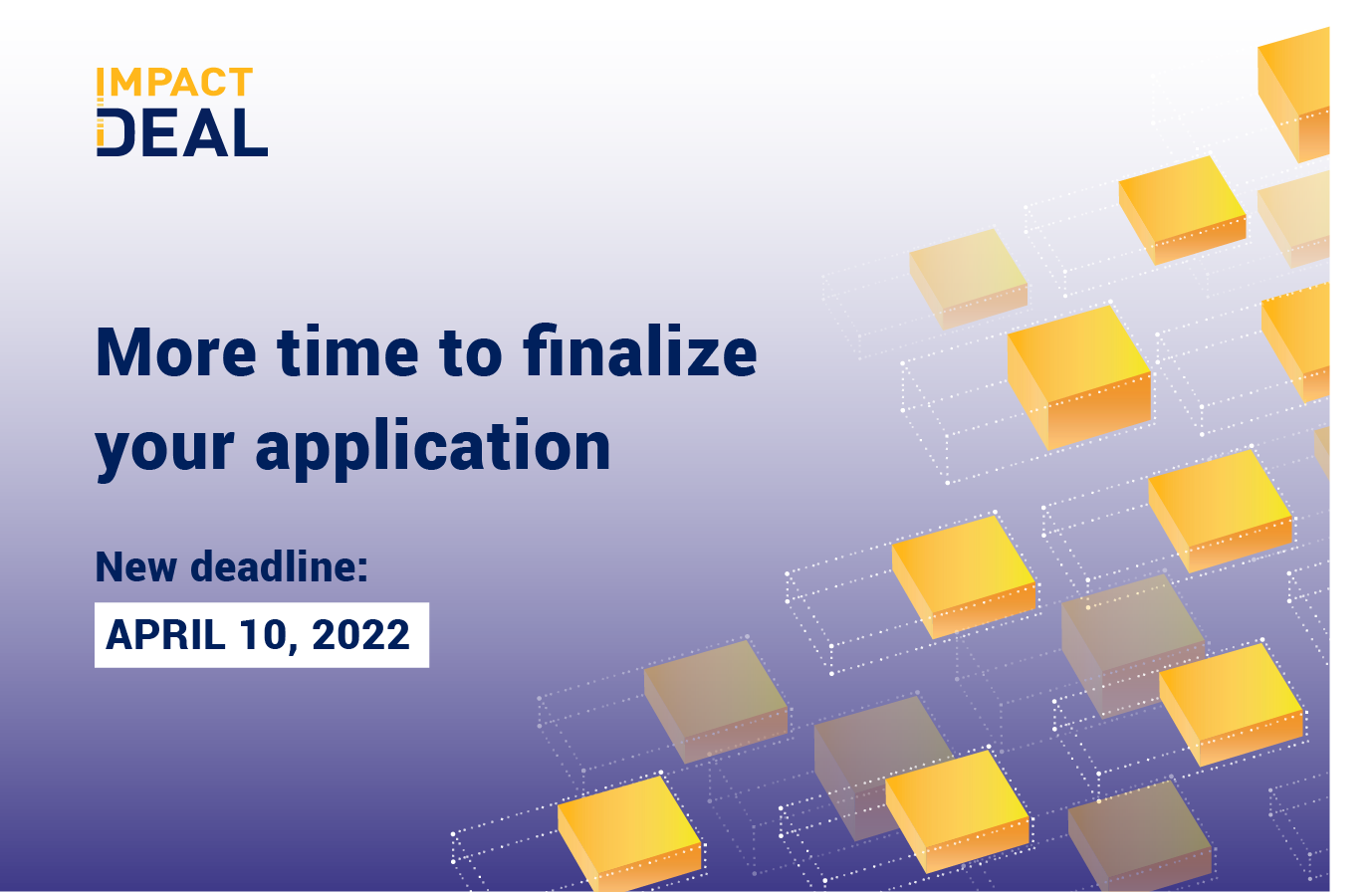 MORE TIME TO FINALIZE YOUR APPLICATION! - Impact DEAL
